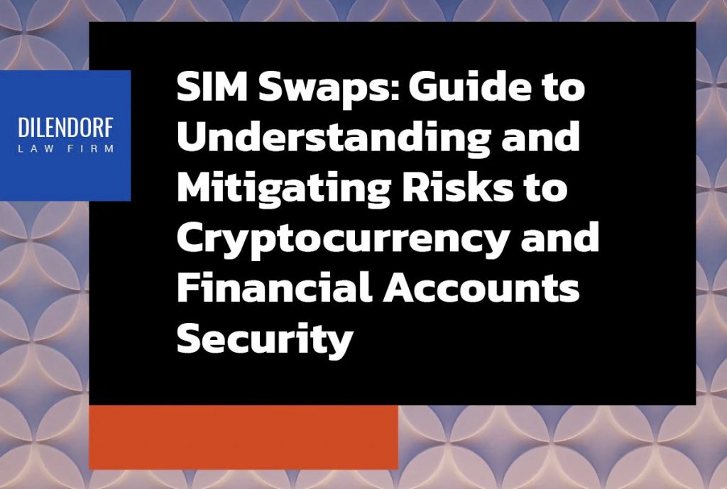 Crypto Lawyer Tips to Prevent Sim Swap Fraud | Dilendorf Law