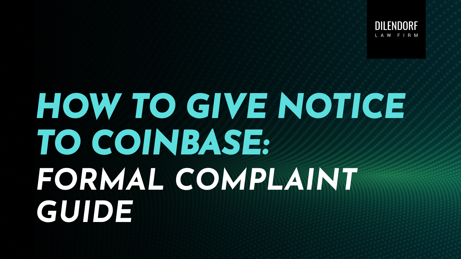 How to Give Notice to Coinbase: Formal Complaint Guide | Dilendorf
