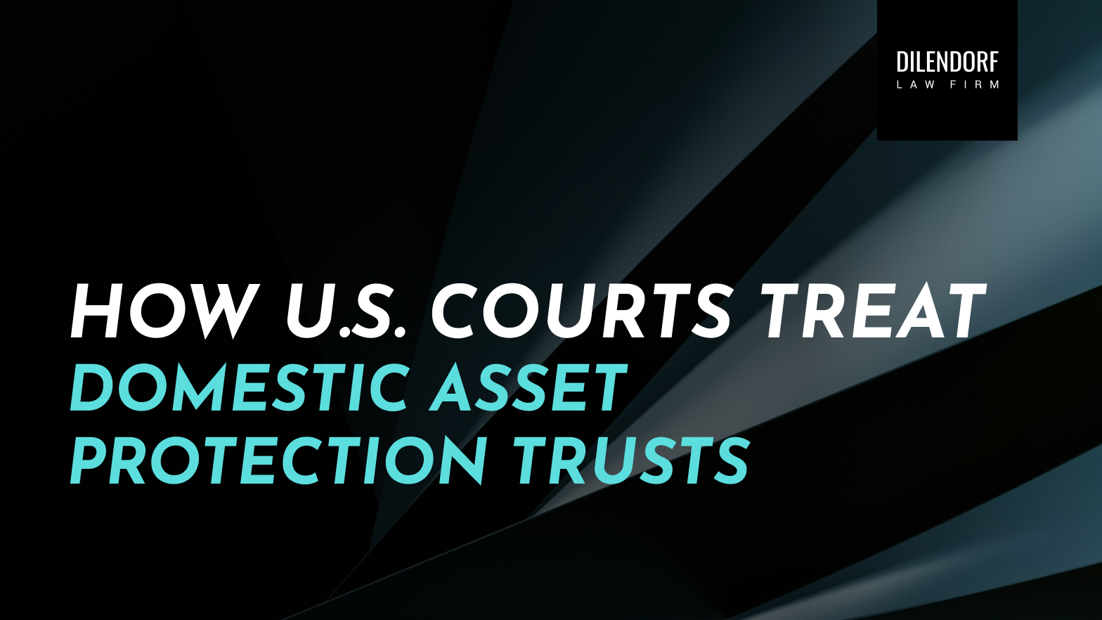 How US Courts Treat Domestic Asset Protection Trusts (DAPTs)